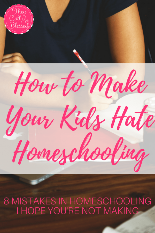 How to Make Your Kids Hate Homeschooling - They Call Me Blessed