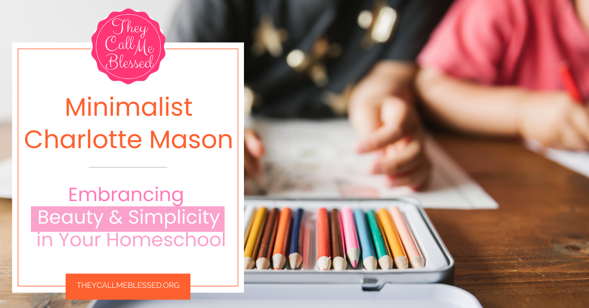 A Minimalist Charlotte Mason Education: Embracing Simplicity.